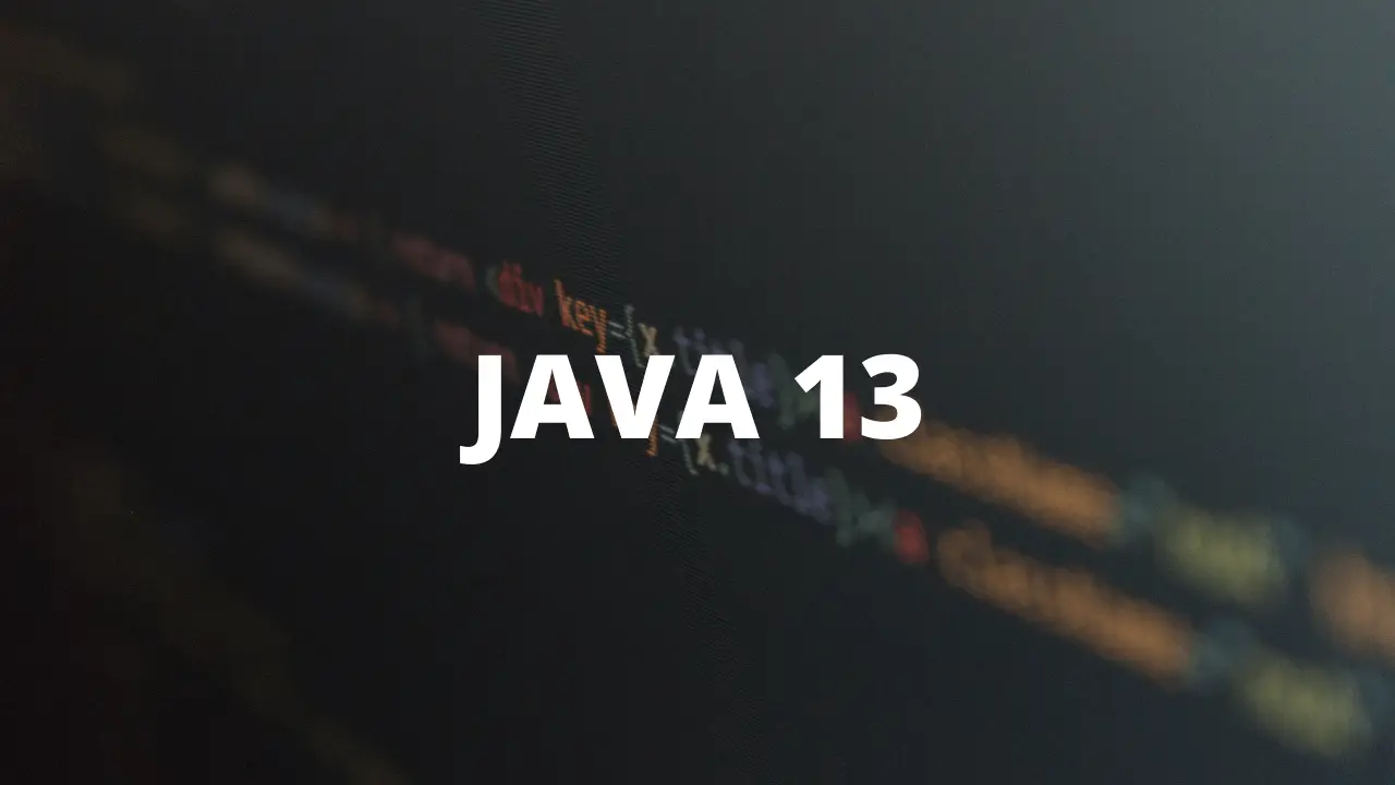 A Closer Look at the JAVA 13 New Features with Examples - Techndeck